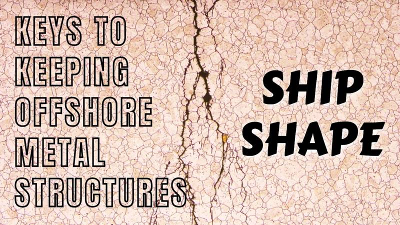 Keys to Keeping Offshore Metal Structures Ship Shape